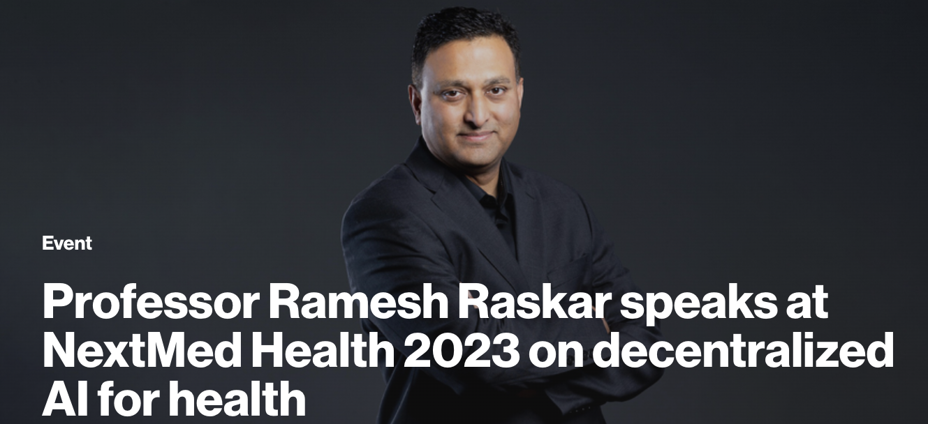 Professor Ramesh Raskar speaks at NextMed Health 2023 on decentralized AI for health ...